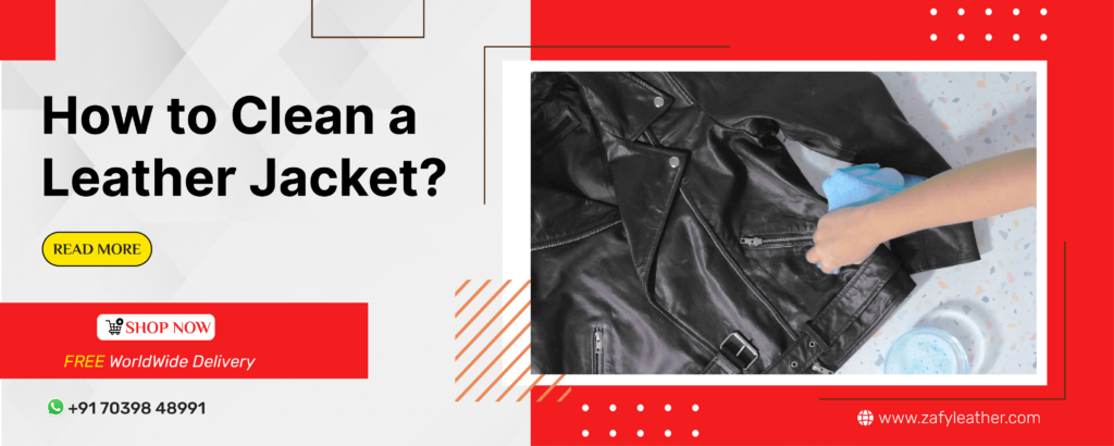 How to Clean a Leather Jacket ? - Leather Care Guide - Zafy Leather