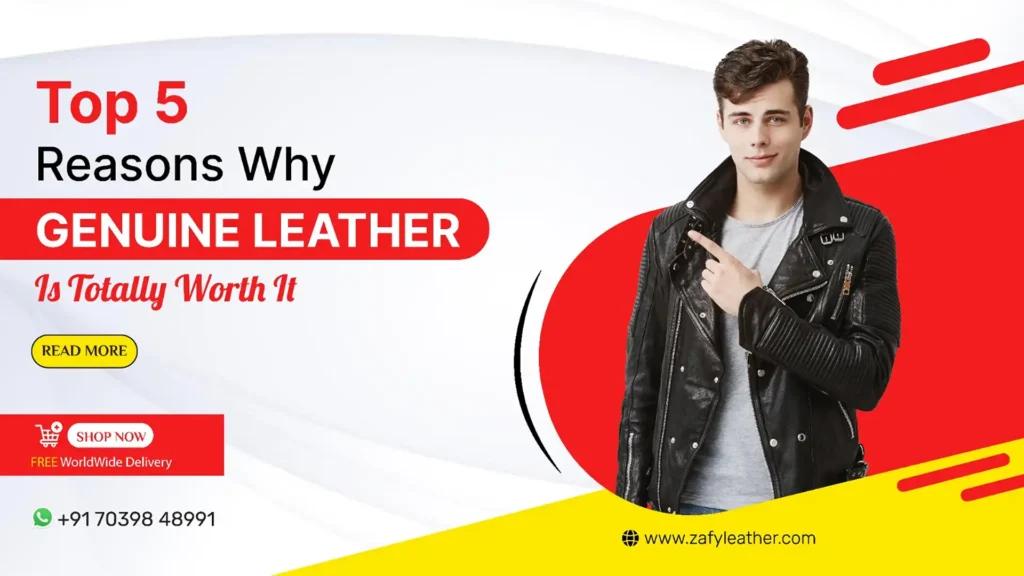 Top 5 Reasons Why Genuine Leather Is Totally Worth It